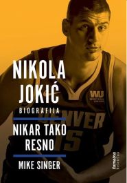 Nikola Jokić: Nikar tako resno – biografija izjemnega košarkarskega genija