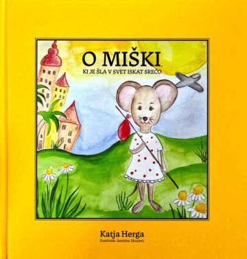 O miški, ki je šla v svet iskat srečo - Katja Herga